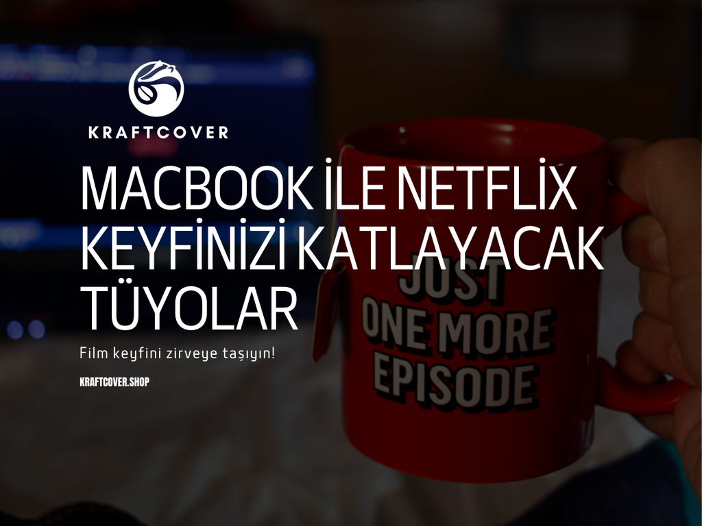 MacBook ile Netflix Keyfinizi Katlayacak Tüyolar